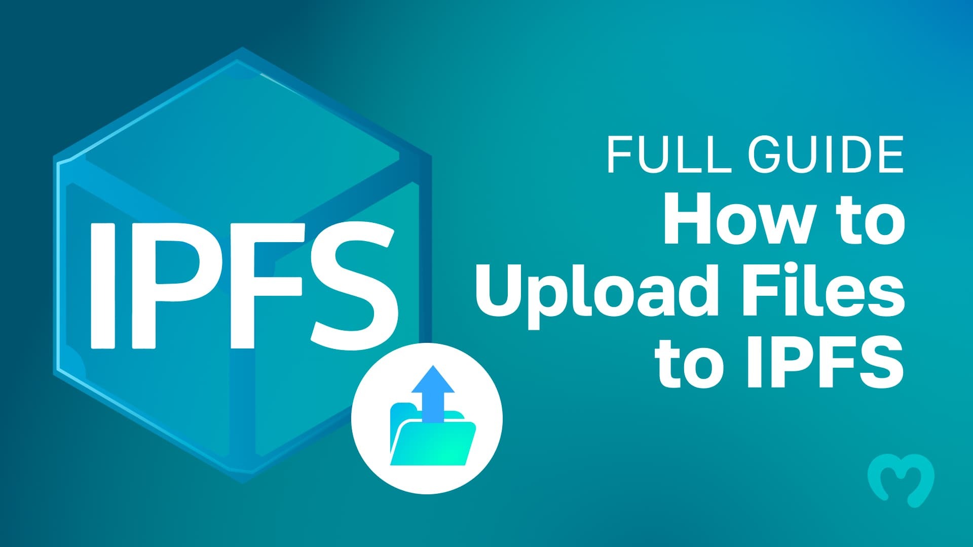 Complete Guide on How to Upload Files to IPFS in 3 Easy Steps
