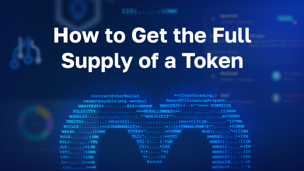 How to Get the Full Supply of a Token - Moralis APIs
