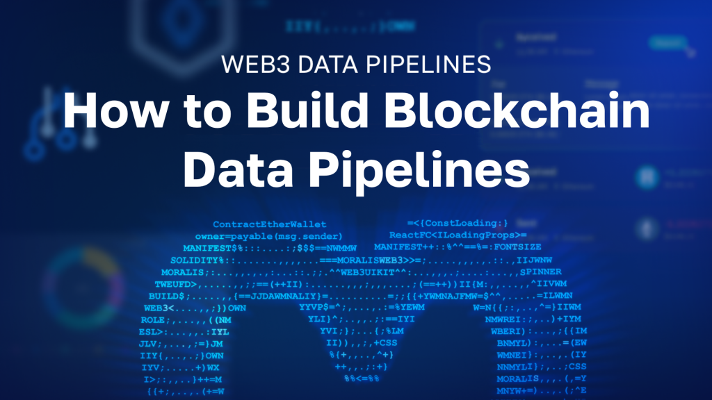 Web3 Data Pipelines - How to Build Blockchain Data Pipelines - Moralis APIs