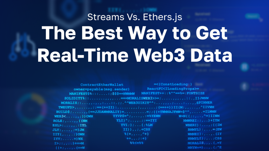 Streams Vs. Ethers.js - The Best Way to Get Real-Time Web3 Data - Moralis APIs