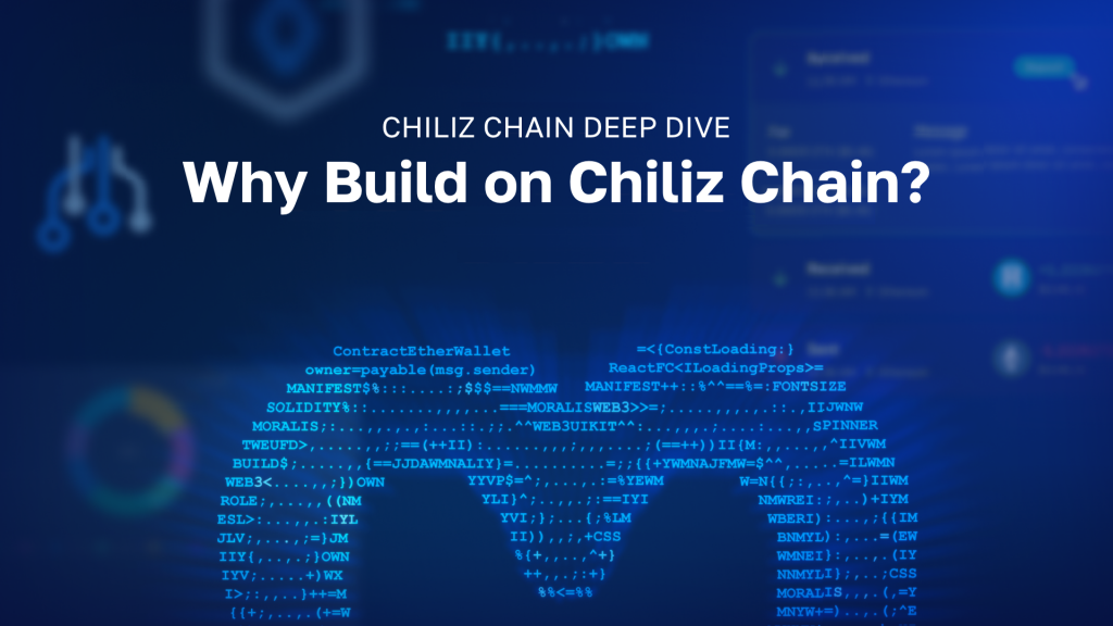 Chiliz Chain Deep Dive - Why Build on Chiliz Chain? - Moralis APIs