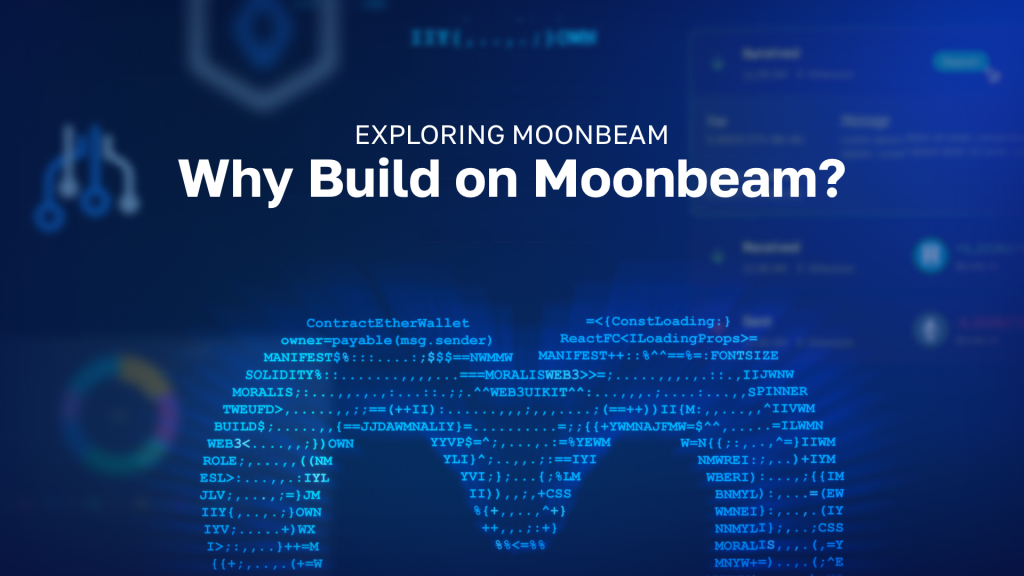 Exploring Moonbeam - Why Build on Moonbeam? - Moralis APIs